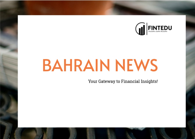 Fintedu: FintEdu Admin: Bahrain Levies 2% Tax on Expat Remittances, Sparking Mixed Reactions